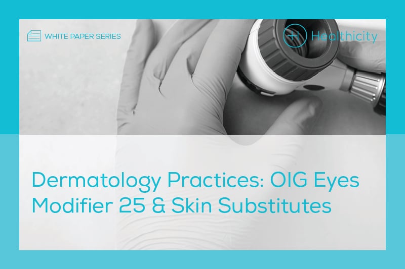 Dermatology Practices: OIG Eyes Modifier 25 & Skin Substitutes