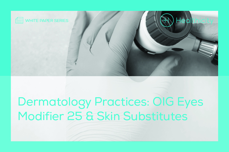 Dermatology Practices: OIG Eyes Modifier 25 & Skin Substitutes